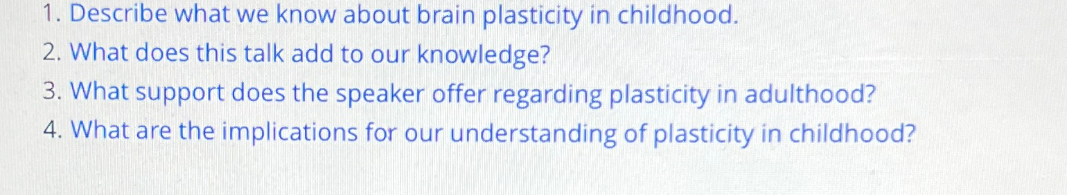 Solved Describe what we know about brain plasticity in | Chegg.com