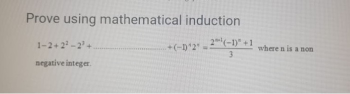 Solved Prove using mathematical induction 1-2+27-23+ .+(-1) | Chegg.com