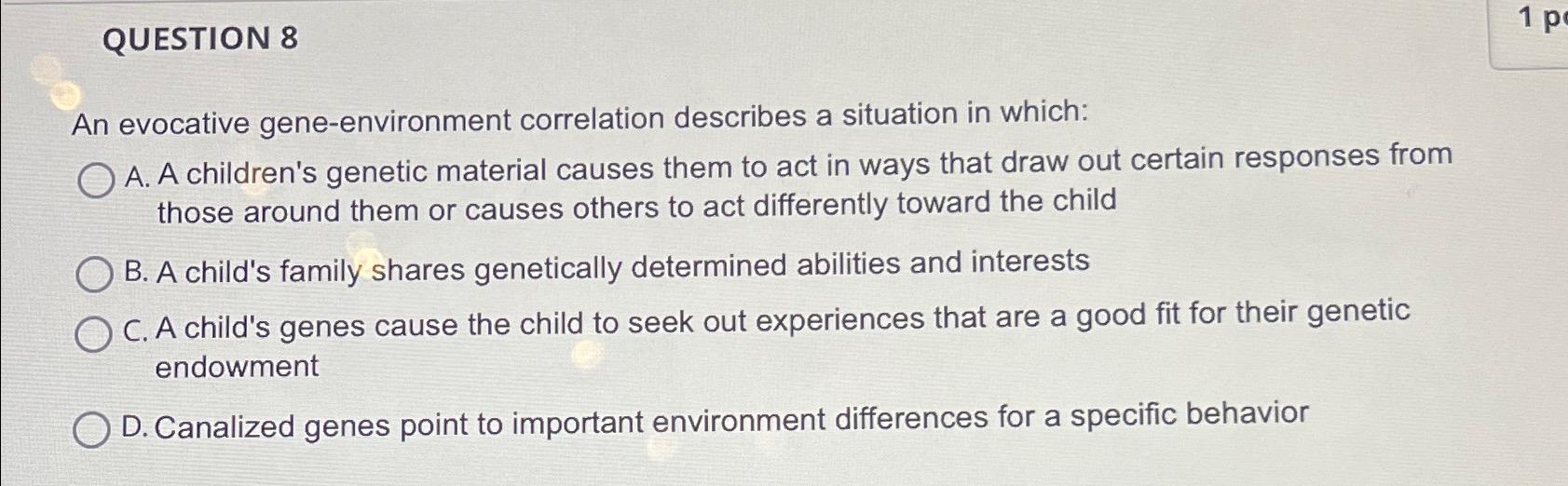 Solved QUESTION 8An evocative gene-environment correlation | Chegg.com