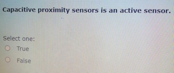 Solved Capacitive proximity sensors is an active sensor. | Chegg.com