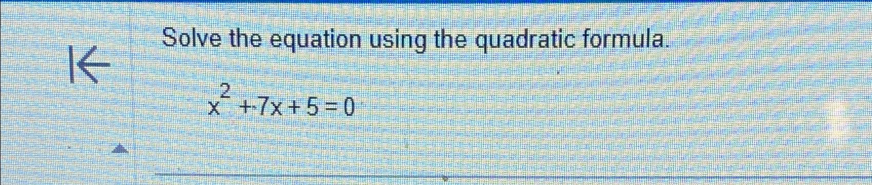 Solved Solve the equation using the quadratic | Chegg.com