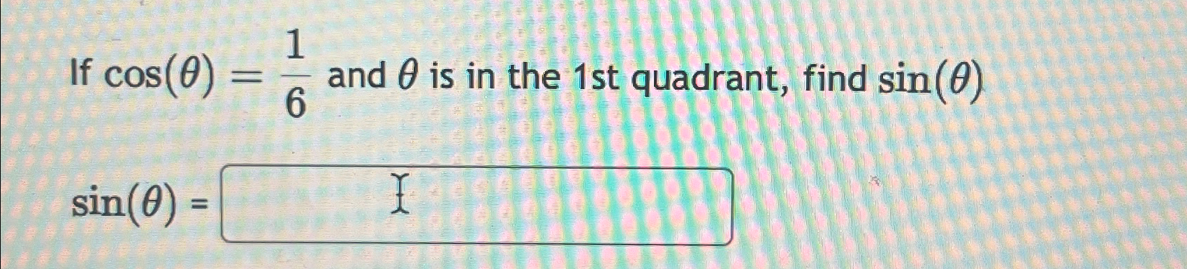 Solved If cos(θ)=16 ﻿and θ ﻿is in the 1 ﻿st quadrant, find | Chegg.com