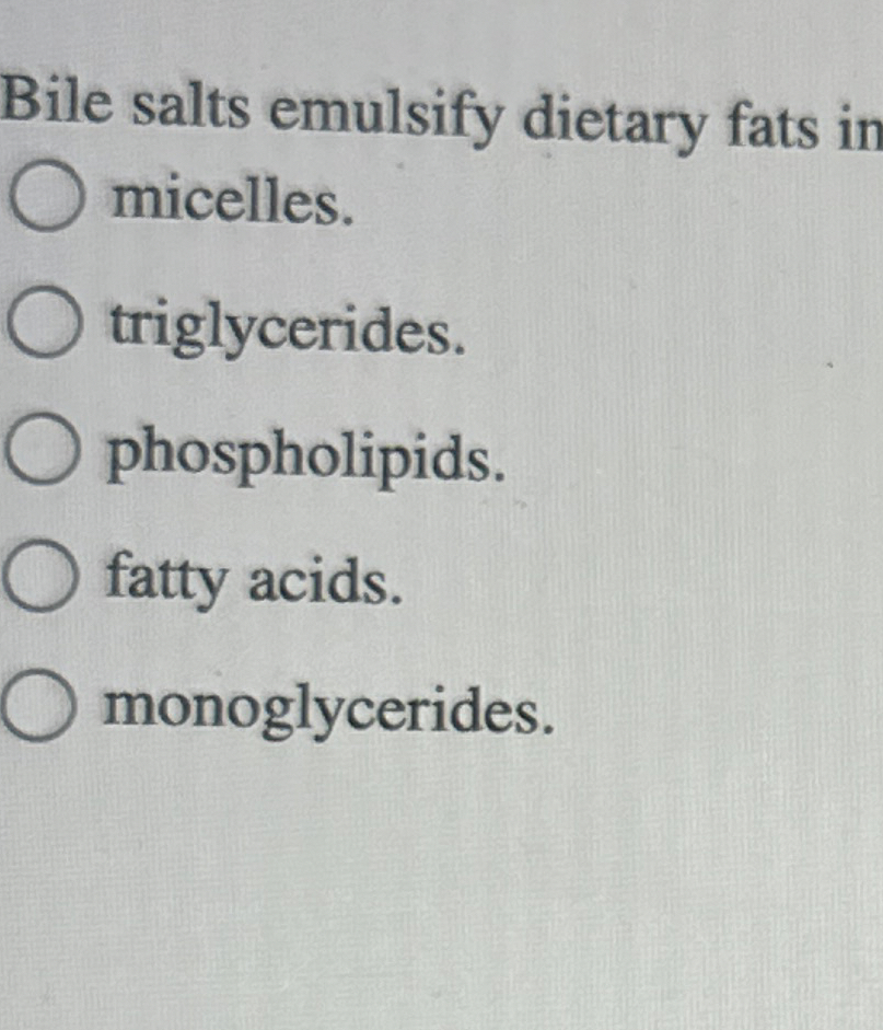 Solved Bile salts emulsify dietary fats | Chegg.com