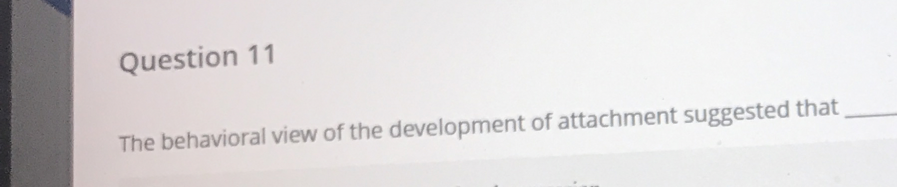 Solved Question 11The behavioral view of the development of | Chegg.com