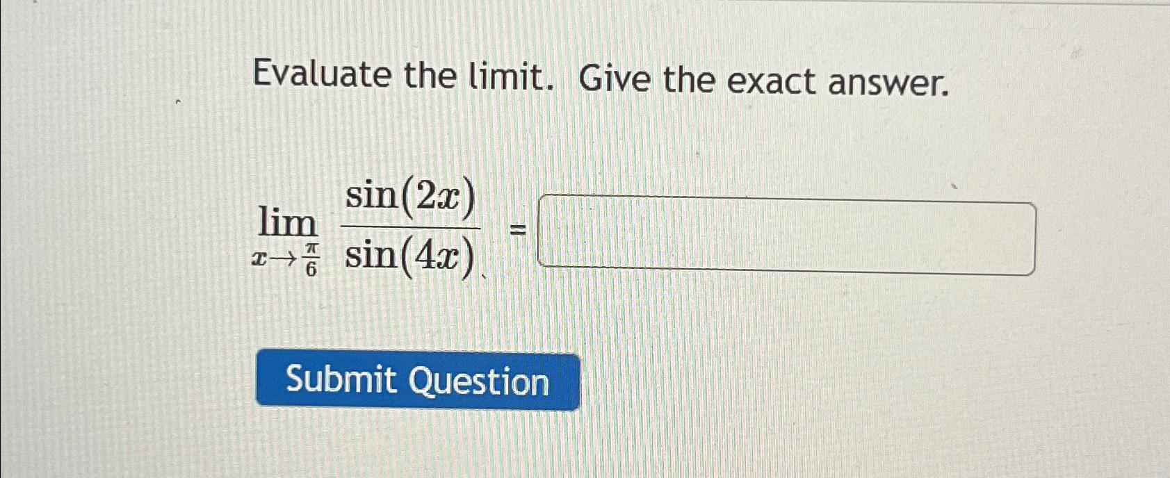 Solved Evaluate the limit. ﻿Give the exact | Chegg.com