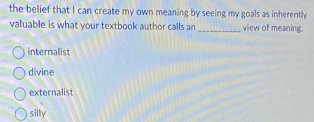 Solved the belief that I can create my own meaning by seeing | Chegg.com