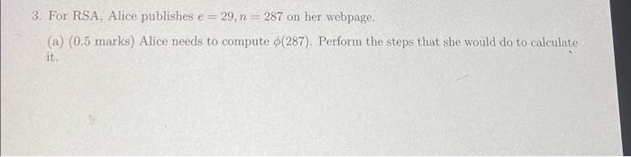 Solved 3. For RSA, Alice publishes e - 29, n = 287 on her | Chegg.com