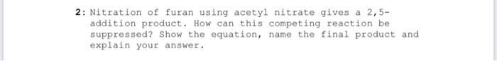 Solved 2: Nitration of furan using acetyl nitrate gives a | Chegg.com