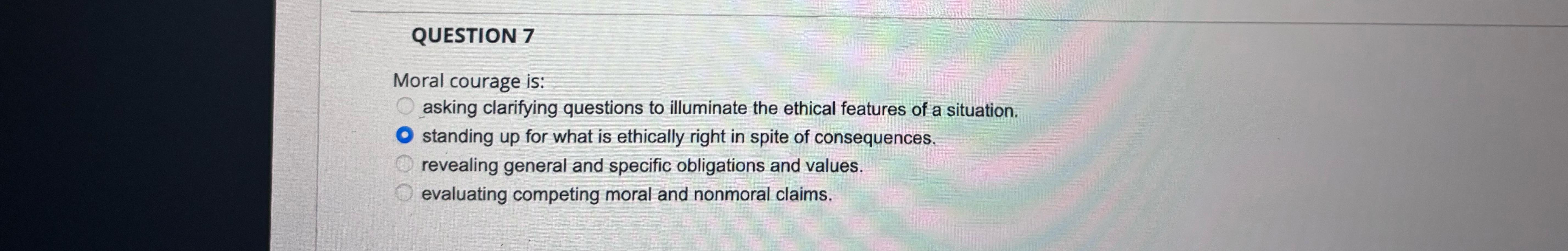 Solved QUESTION 7Moral courage is:asking clarifying | Chegg.com | Chegg.com