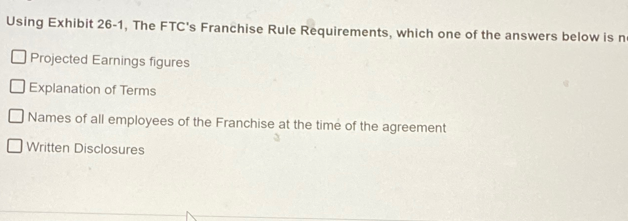 Solved Using Exhibit 26-1, ﻿The FTC's Franchise Rule | Chegg.com