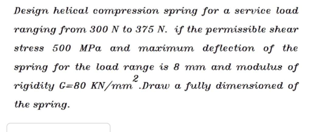 Solved Design helical compression spring for a service load | Chegg.com