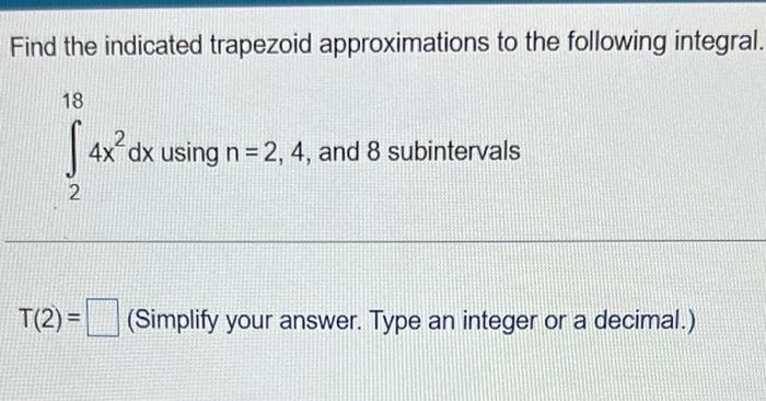 Solved Find the indicated trapezoid approximations to the | Chegg.com