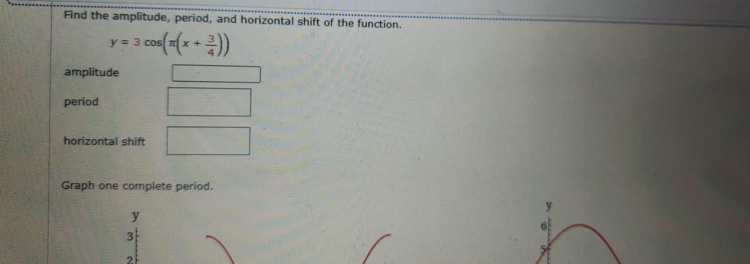 Solved y=3cos(π(x+43)) amplitude period horizontal shift | Chegg.com