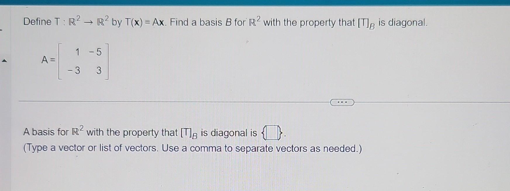 Solved Define T:R2→R2 by T(x)=Ax. Find a basis B for R2 with | Chegg.com