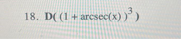 Solved D((1+arcsec(x))3) | Chegg.com