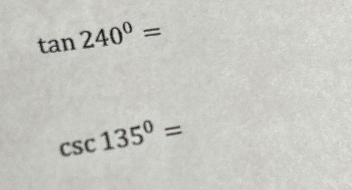 Solved tan240°=csc135°= | Chegg.com