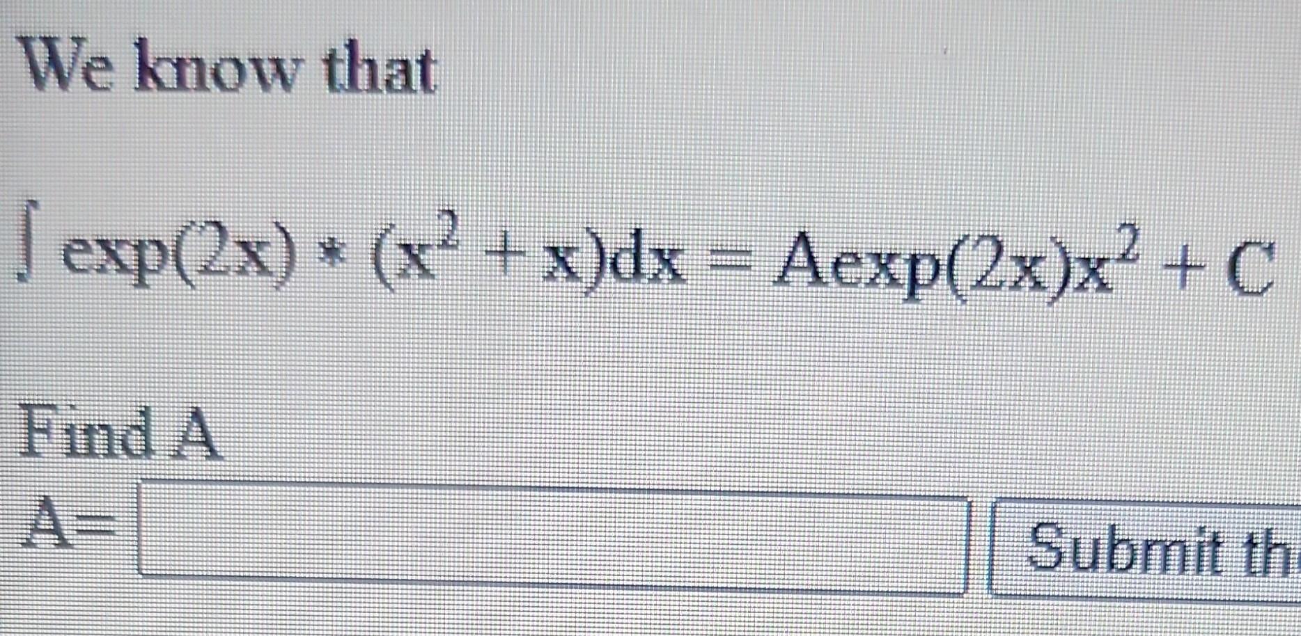 Solved We know that ∫exp(2x)∗(x2+x)dx=Aexp(2x)x2+C Find A | Chegg.com