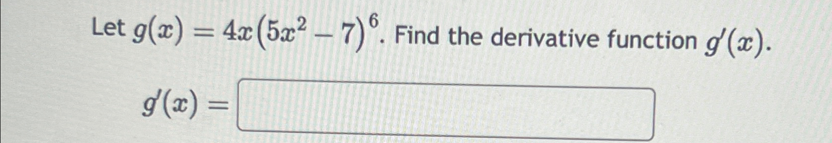 Solved Let g(x)=4x(5x2-7)6. ﻿Find the derivative function | Chegg.com