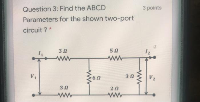 Solved 3 points Question 3: Find the ABCD Parameters for the | Chegg.com