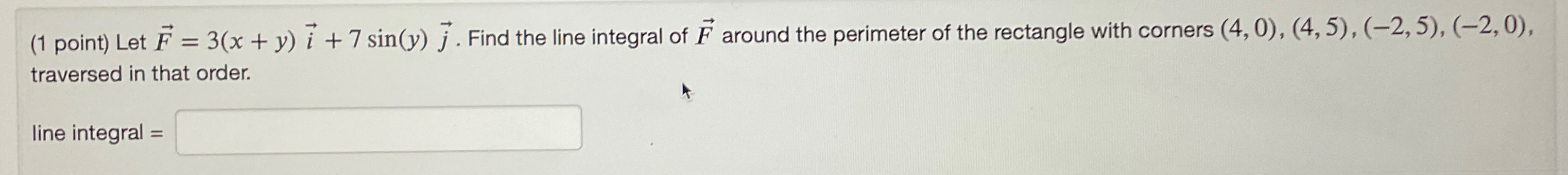 Solved (1 ﻿point) ﻿Let vec(F)=3(x+y)vec(i)+7sin(y)vec(j). | Chegg.com