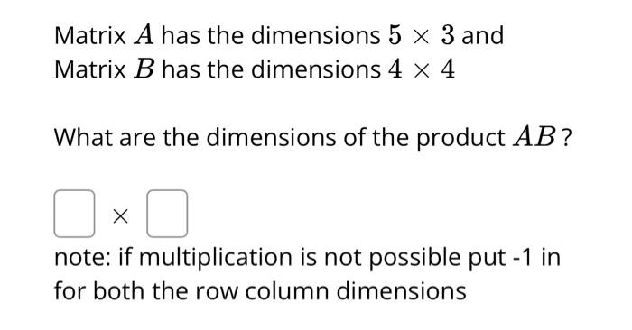 Solved Matrix A has the dimensions 5×3 and Matrix B has the | Chegg.com