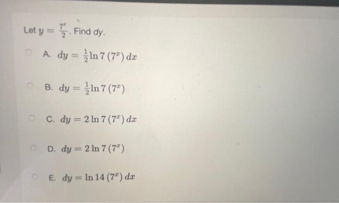 Solved Let y = Find dy. ⒸA. dy = ln 7 (7¹) dx O B. dy = ln 7 | Chegg.com
