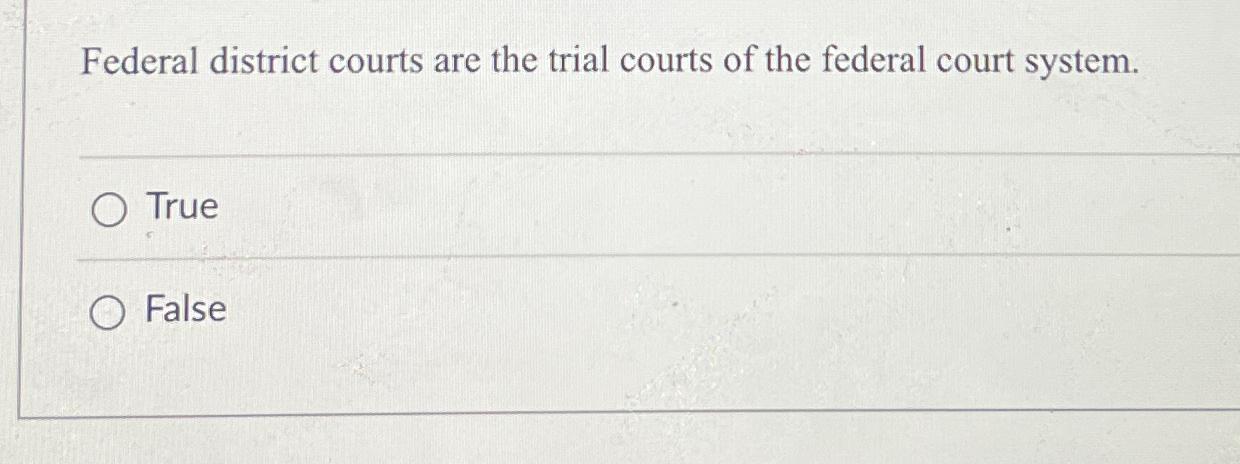 Solved Federal district courts are the trial courts of the | Chegg.com