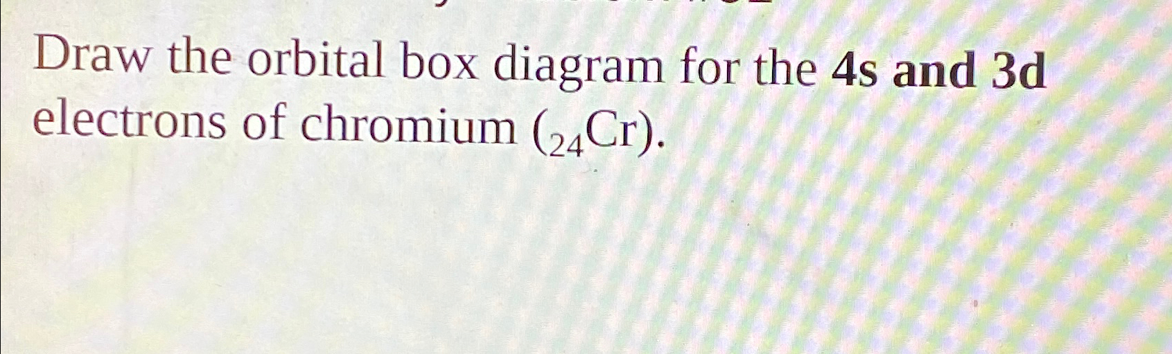 Solved Draw the orbital box diagram for the 4s ﻿and 3d | Chegg.com