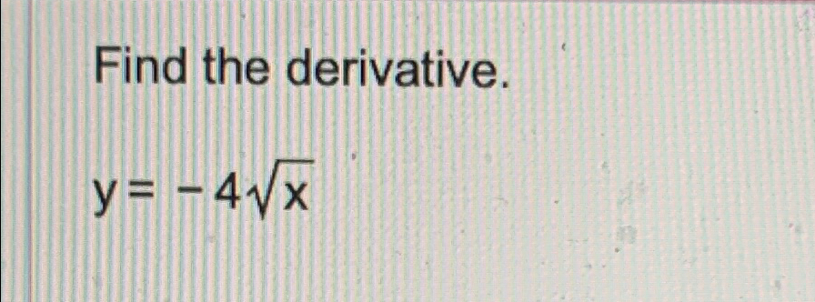 Solved Find the derivative.y=-4x2 | Chegg.com
