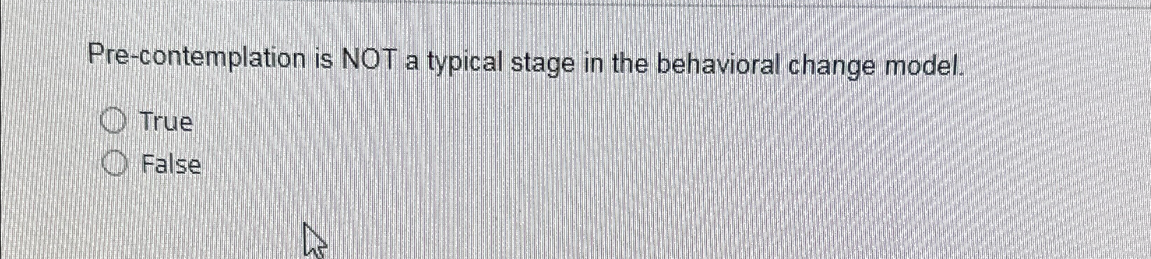 Solved Pre-contemplation is NOT a typical stage in the | Chegg.com