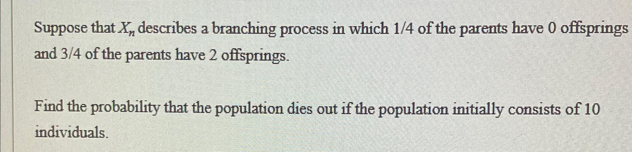 Solved Suppose that xn ﻿describes a branching process in | Chegg.com
