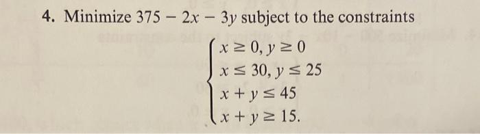 Solved 4. Minimize 375−2x−3y subject to the constraints | Chegg.com