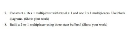 Solved 7. Construct a 16 x 1 multiplexer with two 8 xl and | Chegg.com
