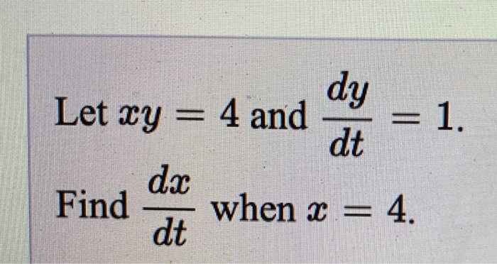 Solved Let xy = 4 and % = 1. Find when x = 4. | Chegg.com