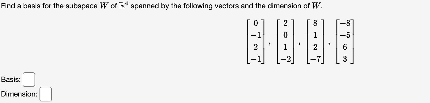 Solved Find a basis for the subspace W ﻿of R4 ﻿spanned by | Chegg.com