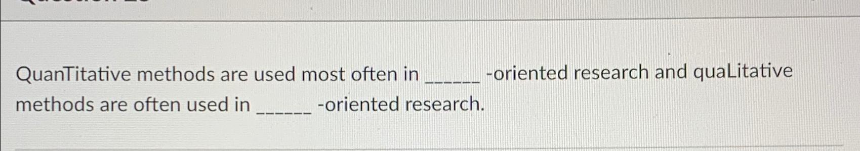 Solved QuanTitative methods are used most often in -oriented | Chegg.com