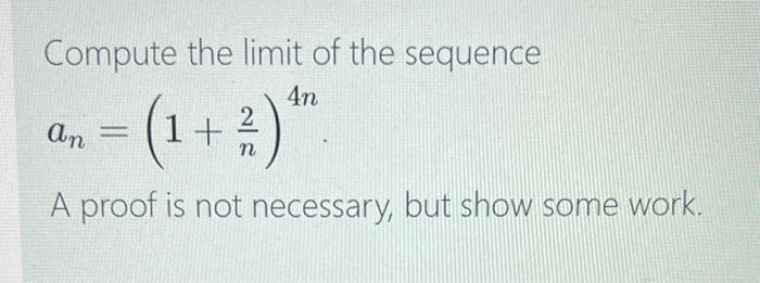 Solved Compute the limit of the sequence an=(1+n2)4n A proof | Chegg.com