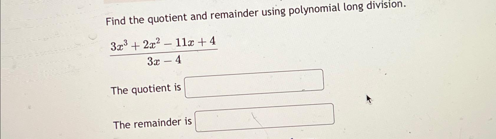 Solved Find the quotient and remainder using polynomial long | Chegg.com
