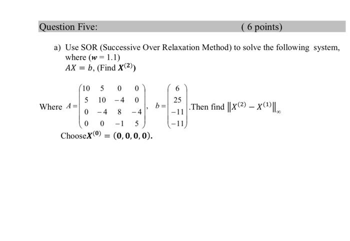 Solved Question Five: (6 points) a) Use SOR (Successive Over | Chegg.com