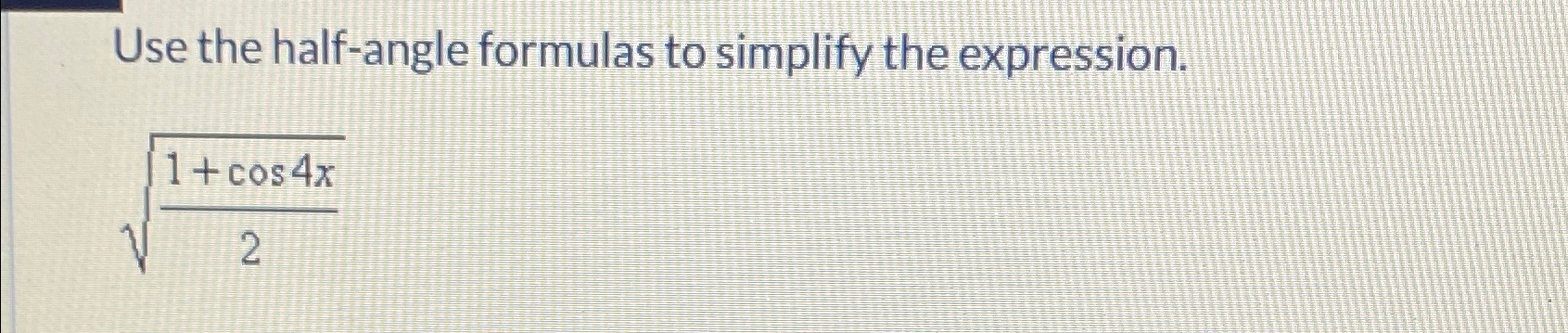 Solved Use the half-angle formulas to simplify the | Chegg.com