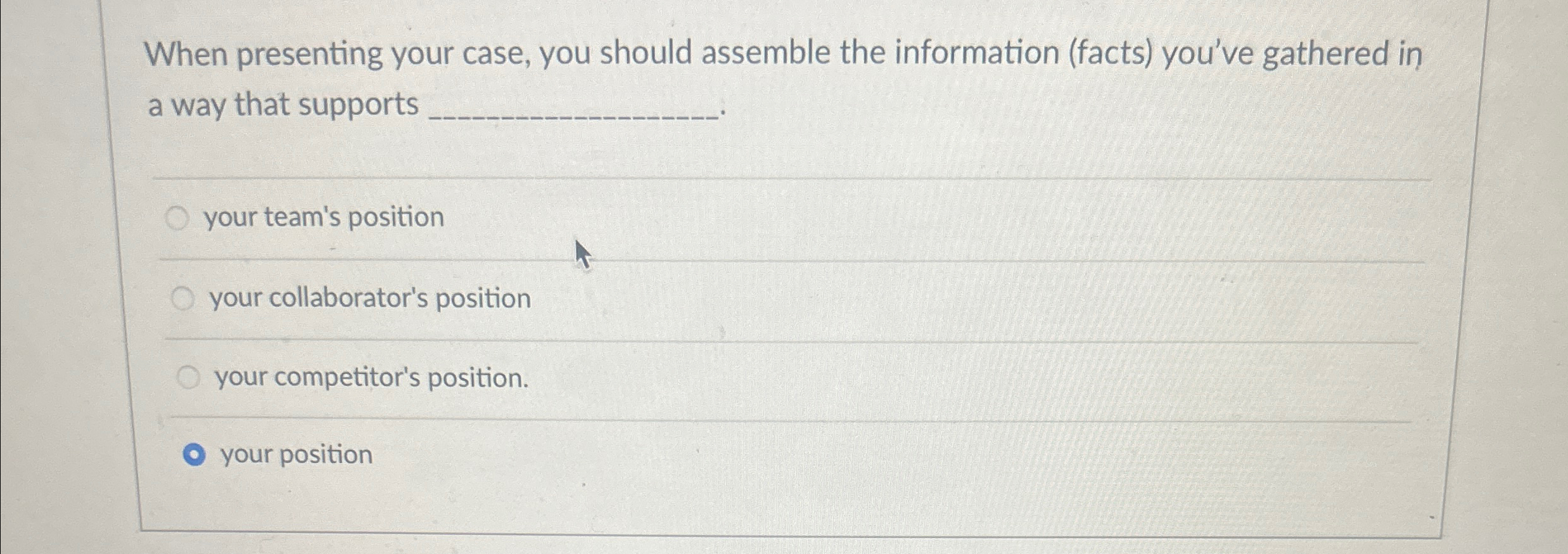 Solved When presenting your case, you should assemble the | Chegg.com