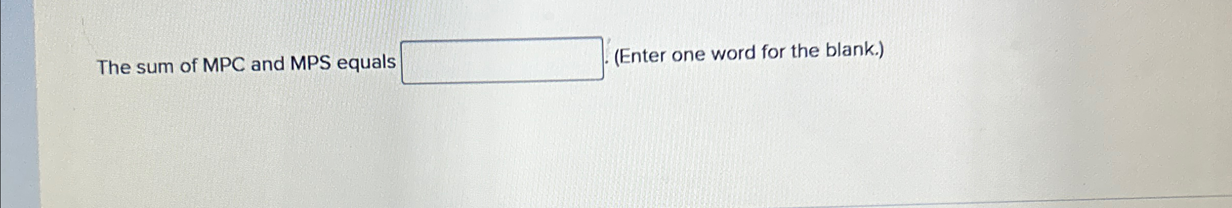 Solved The sum of MPC and MPS equal:(Enter one word for the | Chegg.com