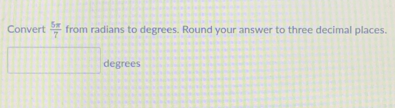 Solved Convert 5π7 ﻿from radians to degrees. Round your | Chegg.com