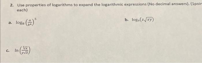 Solved 2. Use properties of logarithms to expand the | Chegg.com