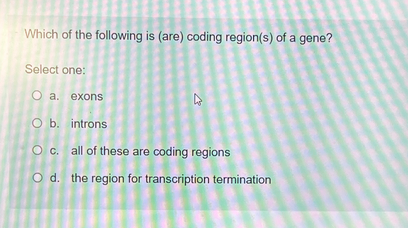 Solved Which of the following is (are) ﻿coding region(s) ﻿of | Chegg.com