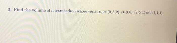 Solved 3. Find the volume of a tetrahedron whose vertices | Chegg.com