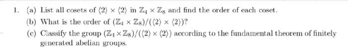 Solved 1. (a) List all cosets of 2 × 2 in Z4×Z8 and find | Chegg.com