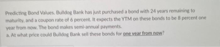 Solved Predicting Bond Values. Bulldog Bank has just | Chegg.com