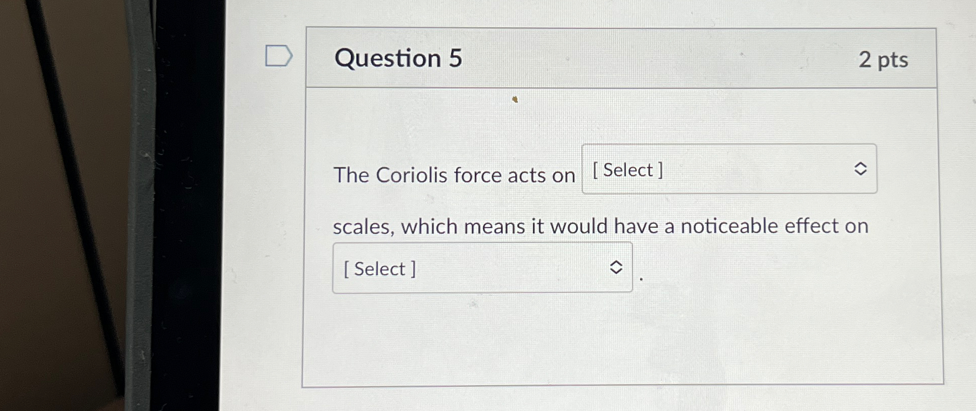 Solved Question 52 ﻿ptsThe Coriolis force acts onscales, | Chegg.com