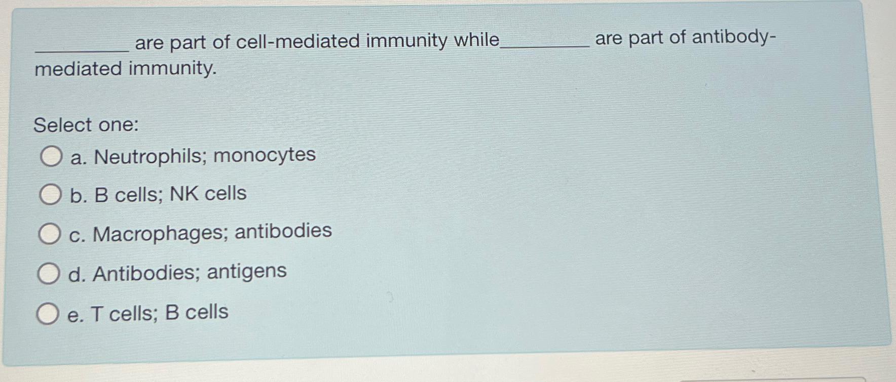 Solved are part of cell-mediated immunity while. are part of | Chegg.com